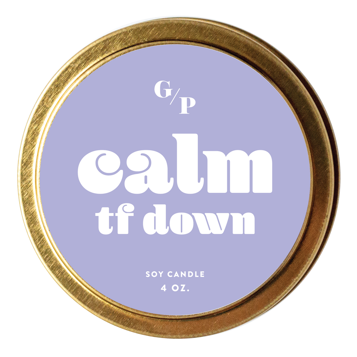 Calm TF Down 4 oz. Just Because Candle Tin – GP Candle Co.